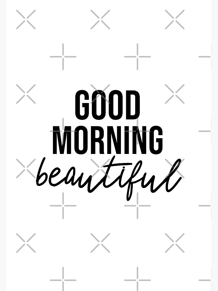"Good Morning Beautiful" Poster for Sale by ZaraLunaDesigns | Redbubble
