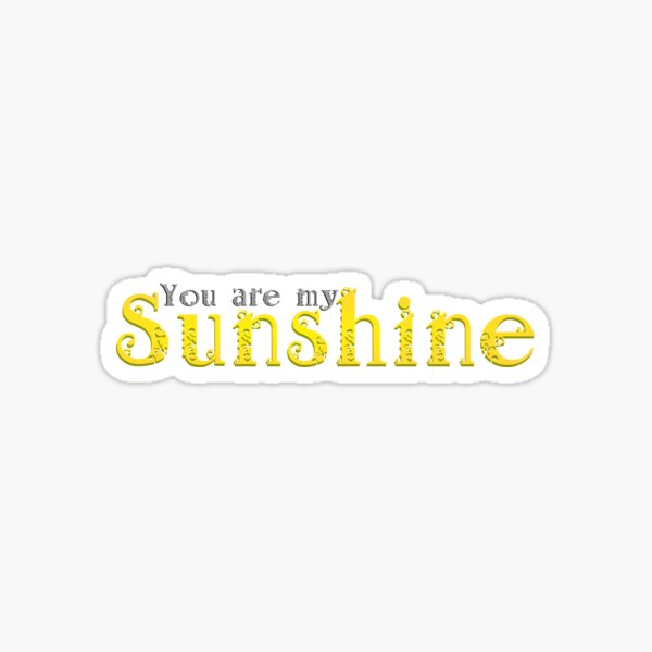 You Are My Sunshine Sticker By Carriepotter Redbubble