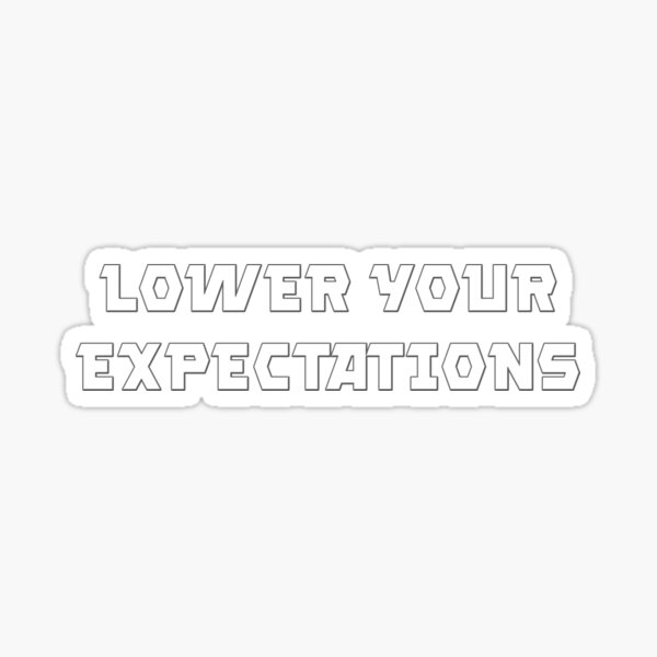 "Lower Your Expectations!" Sticker by After8 | Redbubble