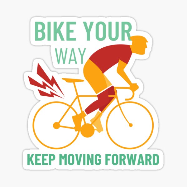 "Bike your way! Keep moving forward!" Sticker for Sale by Tannie6137 ...