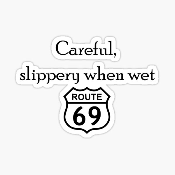 "Careful, Slippery When Wet Route 69" Sticker for Sale by RushGalleries ...