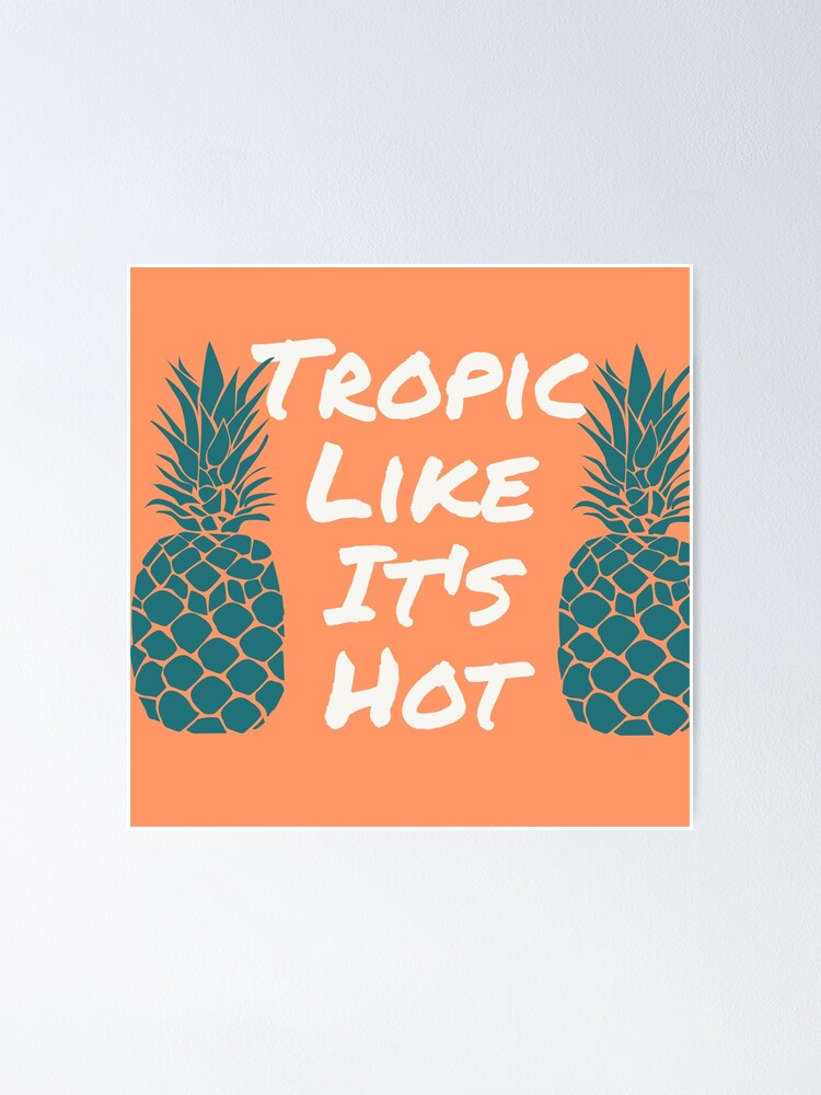 "Tropic Like its Hot" Poster for Sale by bmontie1 | Redbubble