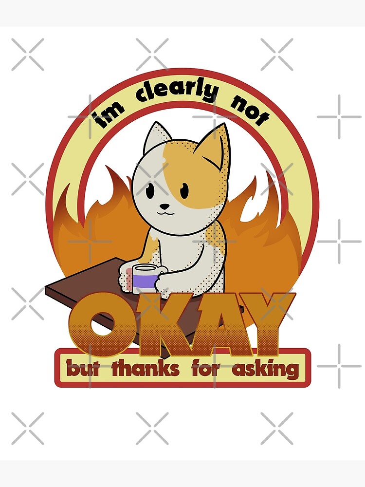 "Im clearly not okay - cat kitty funny cute meme" Art Print by avill4 ...