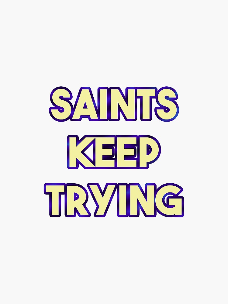 "Saints Keep Trying" Sticker for Sale by matt-wazz | Redbubble