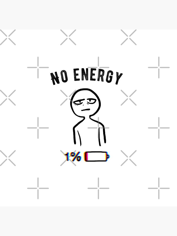 Low Energy Level Meme When You Finally Find The Energy To Clean But