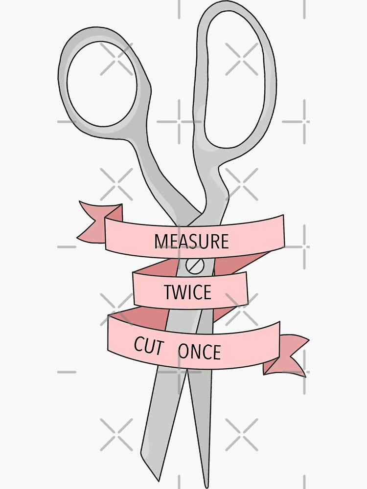 "Measure twice cut once" Sticker for Sale by PeachCatDesigns | Redbubble