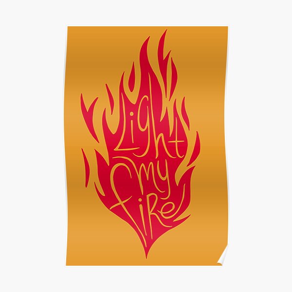 "Light my fire" Poster for Sale by Argolath | Redbubble