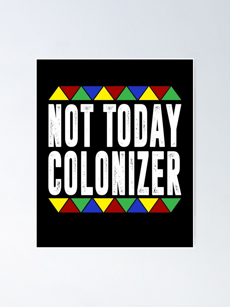 "Not Today Colonizer" Poster for Sale by eajob | Redbubble