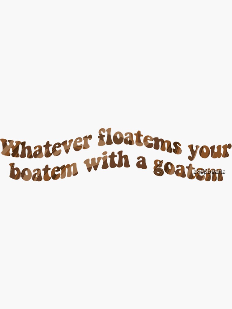 "Whatever Floatems Your Boatem With A Goatem" Sticker for Sale by ...