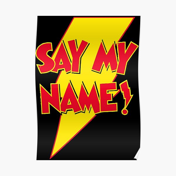 "Say My Name " Poster for Sale by vidyaclary | Redbubble