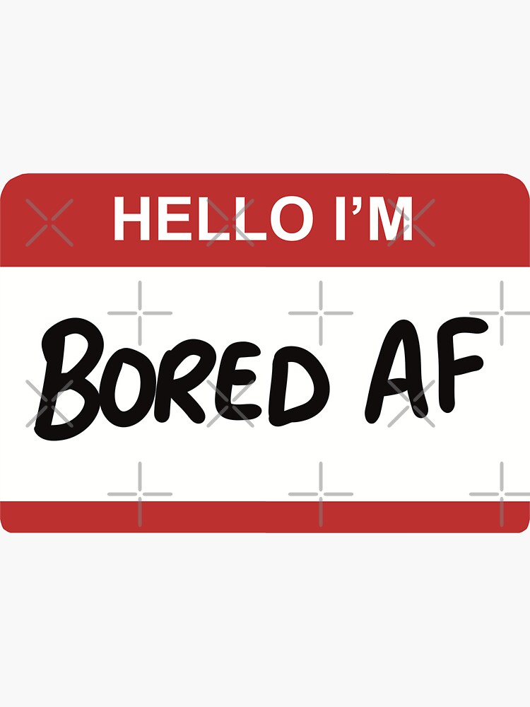 "Hello name tag - I am bored af" Sticker for Sale by Namidere7 | Redbubble