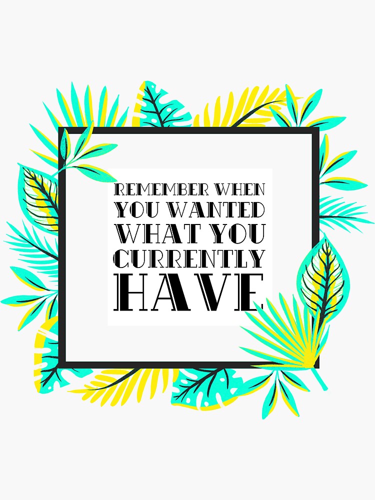 "Remember When You Wanted What you Currently Have - Motivational line ...