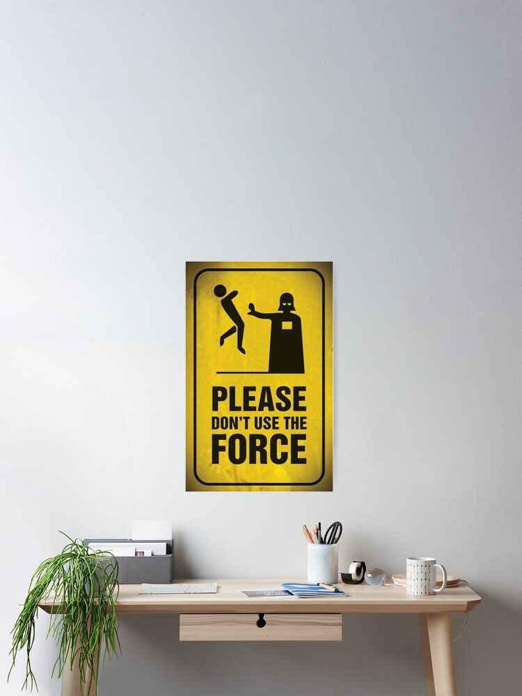 "please don´t use the force" Poster by Kla357 | Redbubble