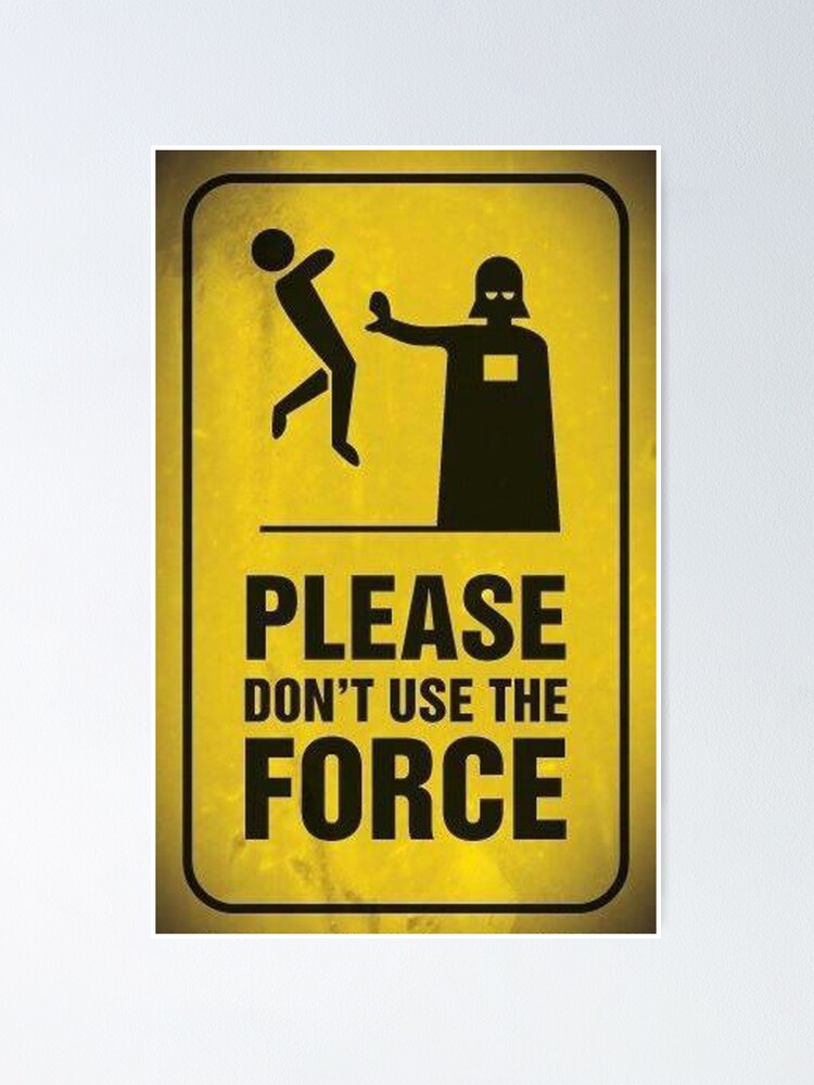 "please don´t use the force" Poster by Kla357 | Redbubble