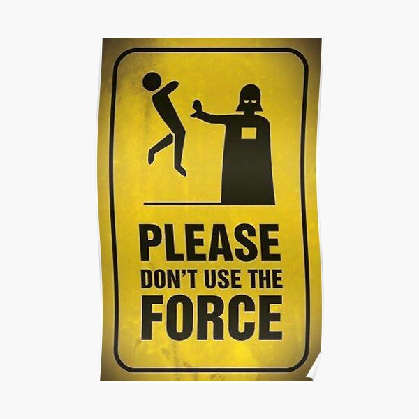 "please don´t use the force" Poster by Kla357 | Redbubble