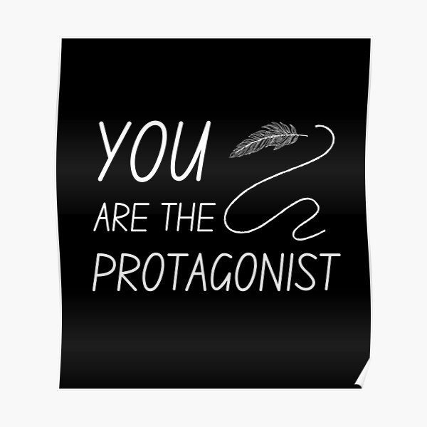 "You are the main character - You are the protagonist - Hero of your ...