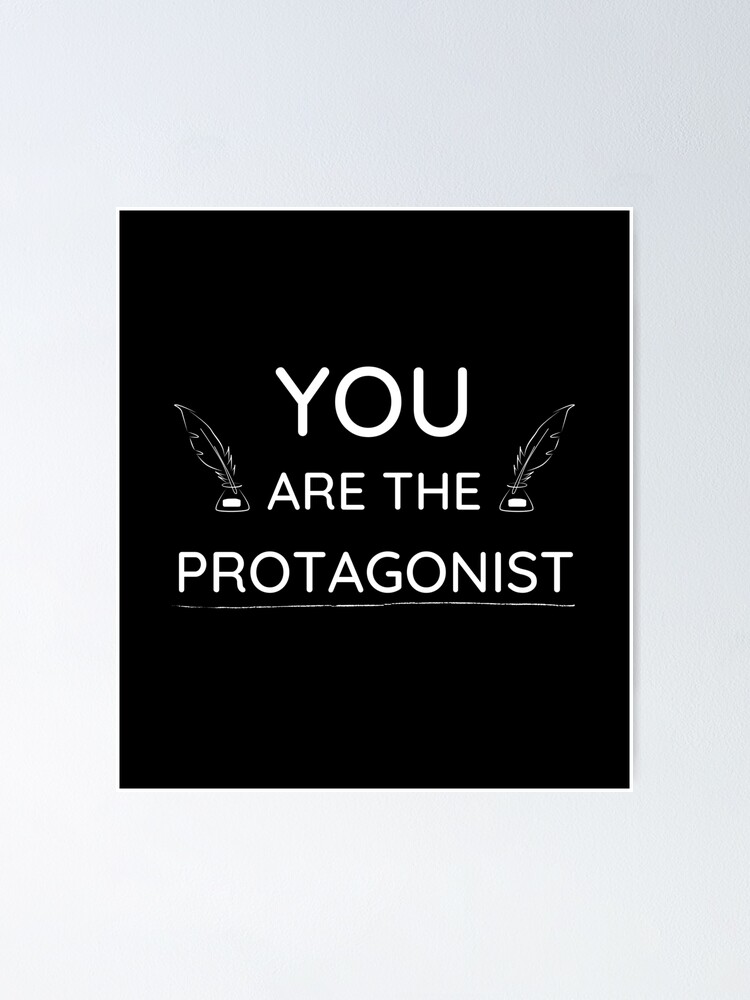 "You are the main character - You are the protagonist - Hero of your ...