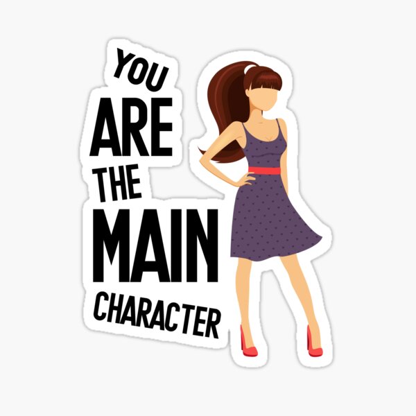"You Are The Main Character" Sticker for Sale by InkonoStore | Redbubble