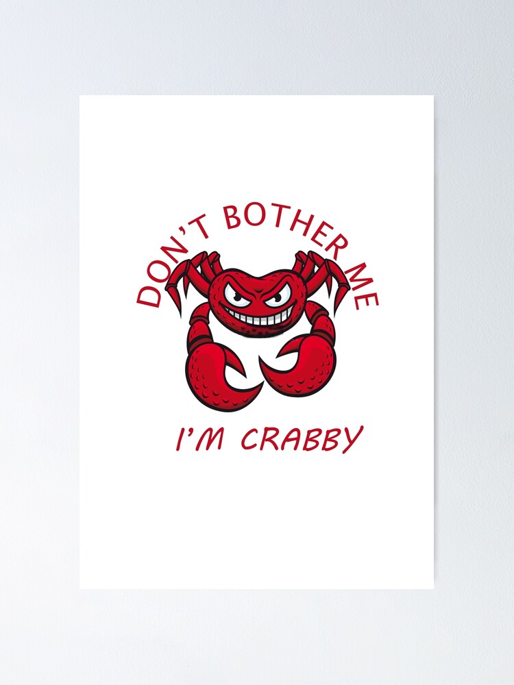 "Dont Bother Me Im Crabby" Poster for Sale by youssefbubble | Redbubble