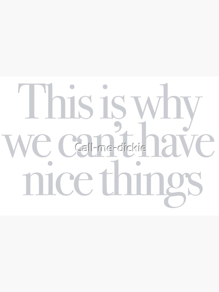 "This is why we can't have nice things!" Art Print for Sale by Call-me ...
