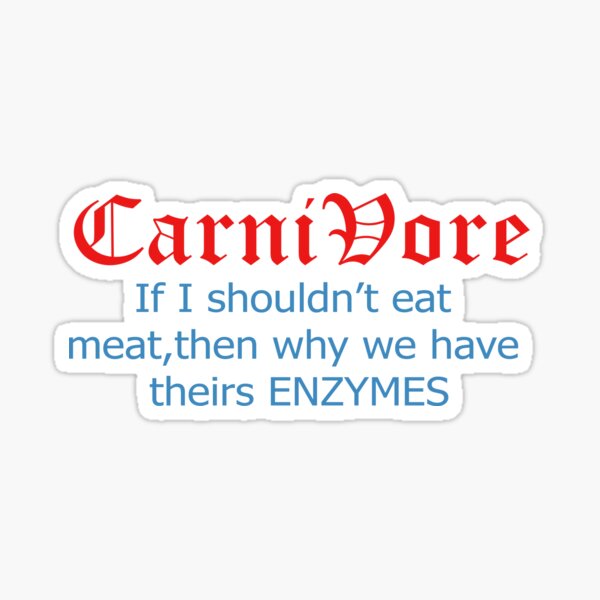 "CARNIVORE Because i have the enzymes" Sticker by Desaymen | Redbubble