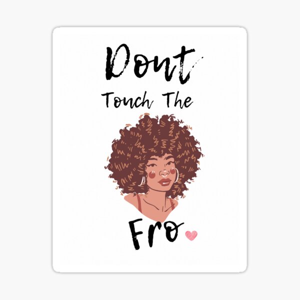 "Don't Touch The Fro" Sticker for Sale by Trini-Bebe0418 | Redbubble