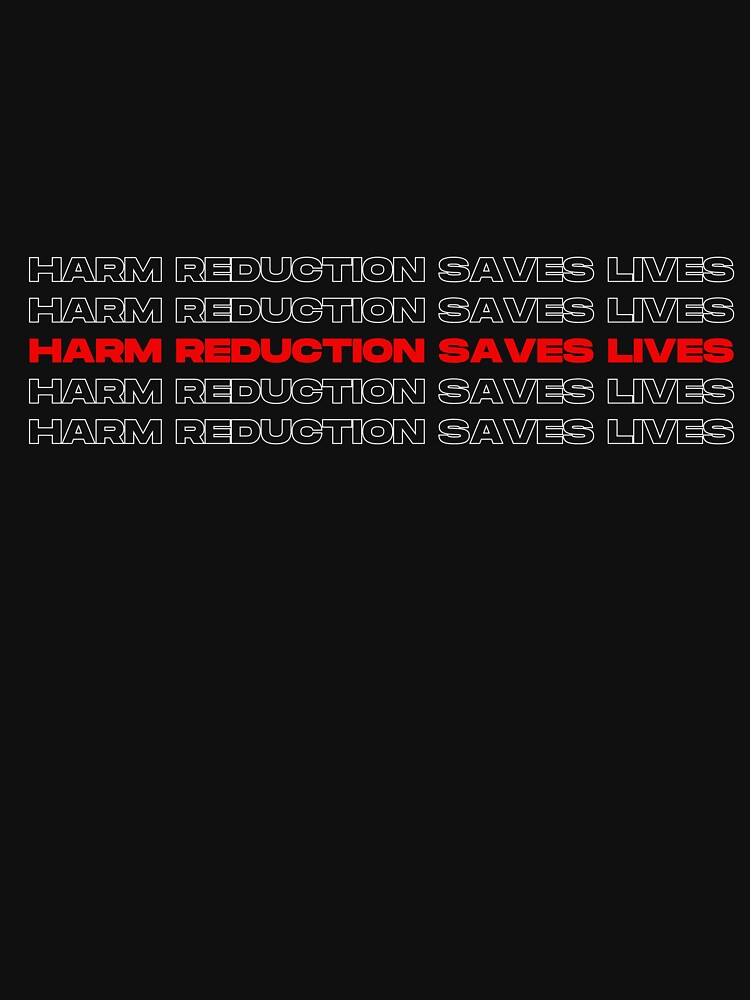 "Harm Reduction Saves Lives - Transparent Background" T-shirt for Sale ...