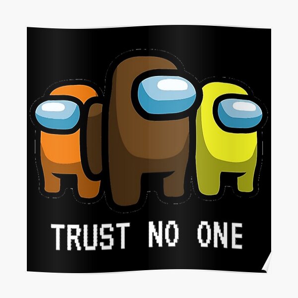 Among Us Among Us Among Us Trust No One Posters | Redbubble