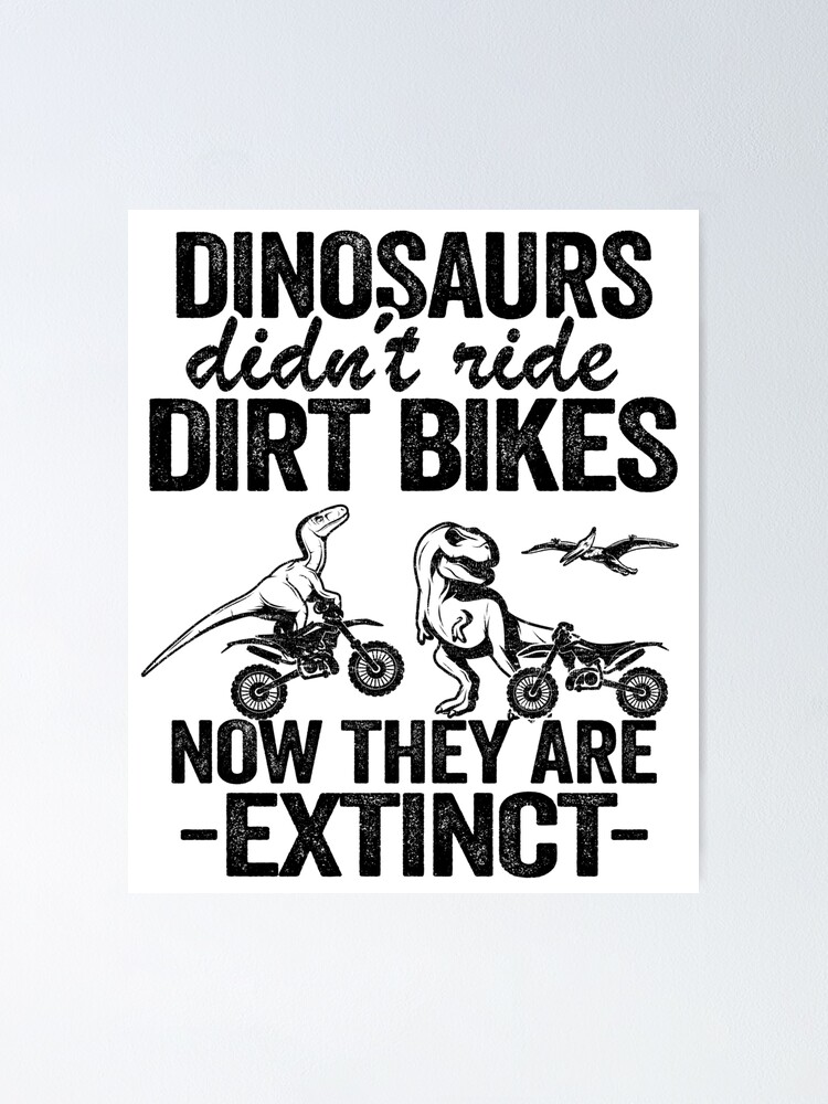 "Dinosaurs Didn't Ride Dirt Bikes Now They Are Extinct Funny Motocross ...