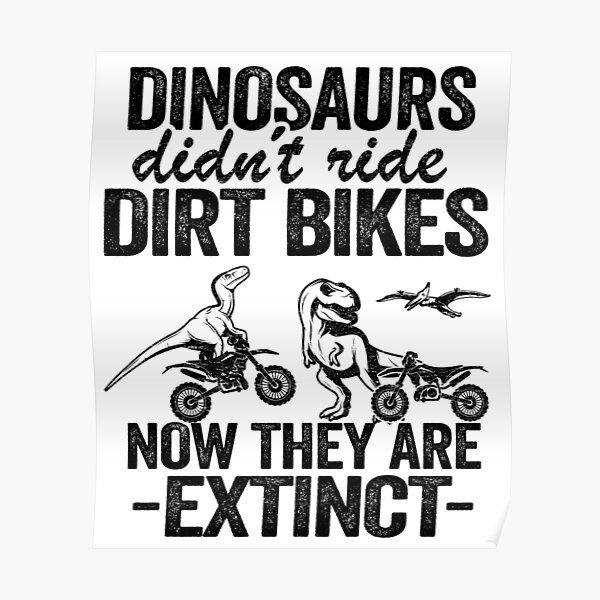 "Dinosaurs Didn't Ride Dirt Bikes Now They Are Extinct Funny Motocross ...