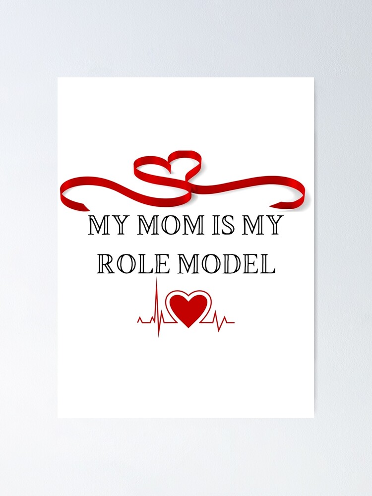 "MY MOM IS MY ROLE MODEL" Poster for Sale by jankaje | Redbubble