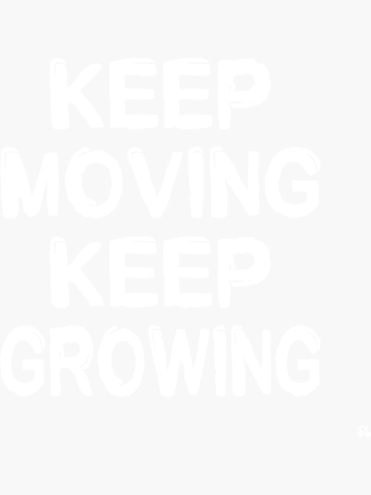 "Keep moving keep growing design" Sticker for Sale by Mykeys507demand ...