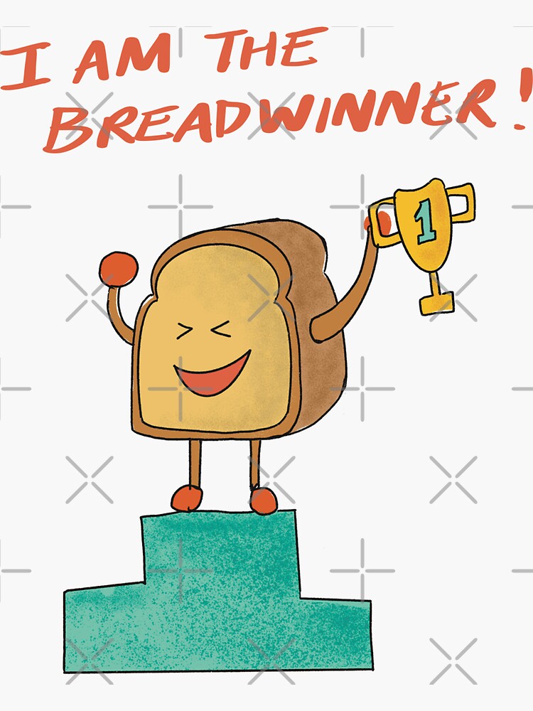 "I am the Breadwinner! " Sticker for Sale by sz03 | Redbubble