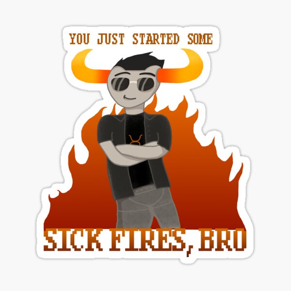 "sICK FIRES, bRO" Sticker for Sale by arcaneGemini | Redbubble