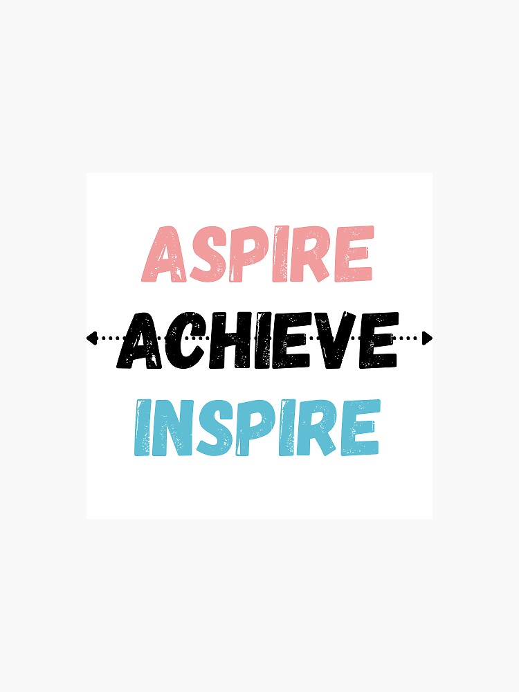 "ASPIRE, ACHIEVE, INSPIRE" Sticker for Sale by sassystargazer | Redbubble