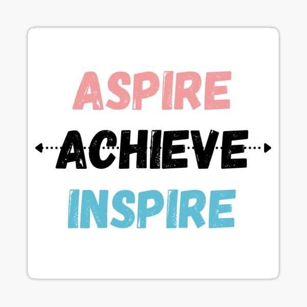 "ASPIRE, ACHIEVE, INSPIRE" Sticker for Sale by sassystargazer | Redbubble