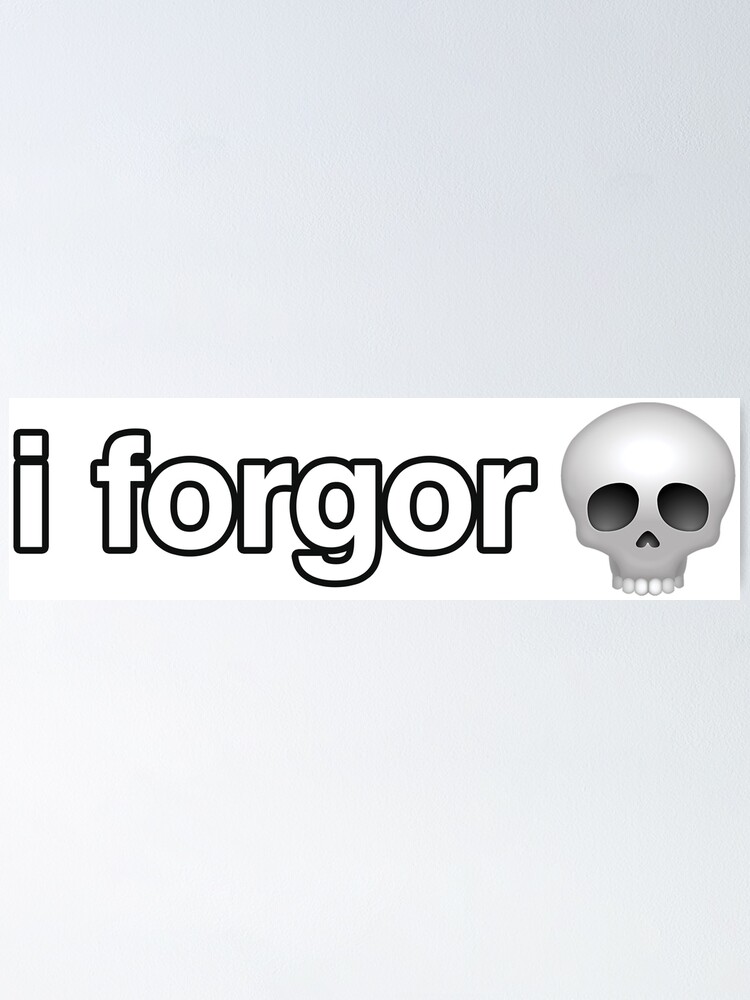 "i forgor Meme" Poster by zestyfiretruck | Redbubble