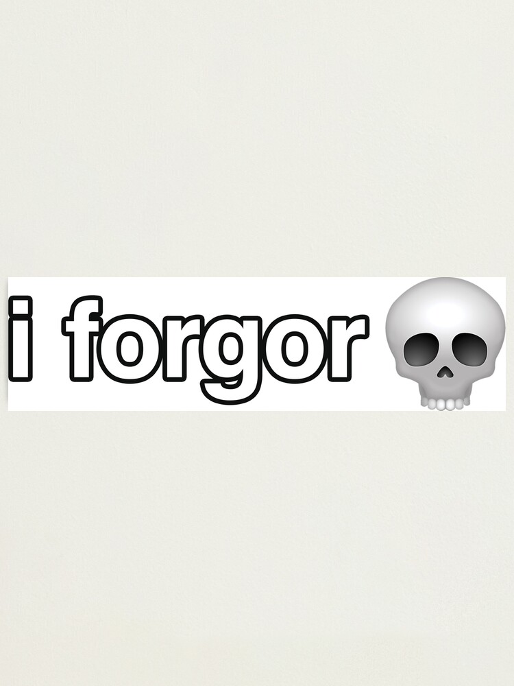 "i forgor Meme" Photographic Print for Sale by zestyfiretruck | Redbubble