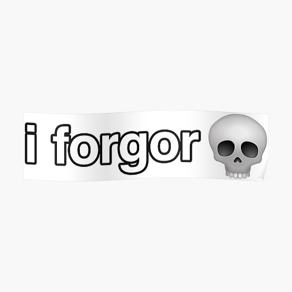 "i forgor Meme" Poster by zestyfiretruck | Redbubble