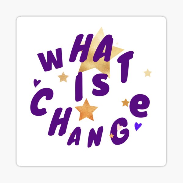 "What is Change?" Sticker for Sale by SanJ-Up | Redbubble