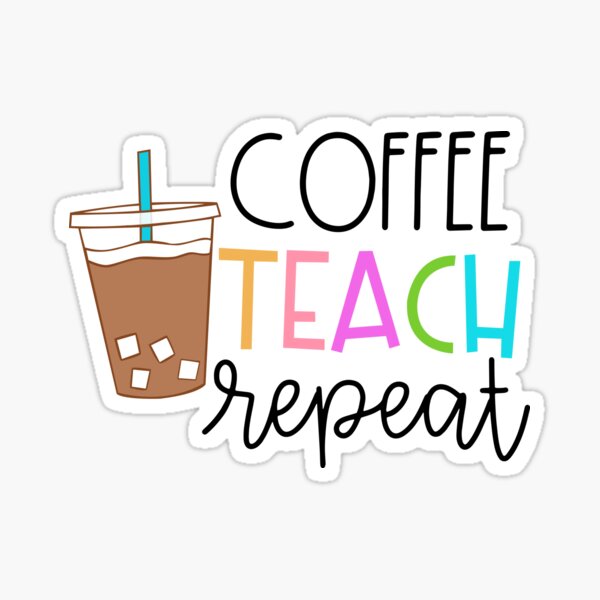 "Coffee Teach Repeat" Sticker by SpecialGift79 | Redbubble