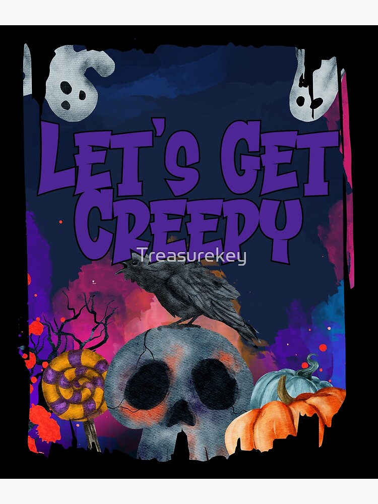 "Let's Get Creepy" Poster for Sale by Treasurekey | Redbubble