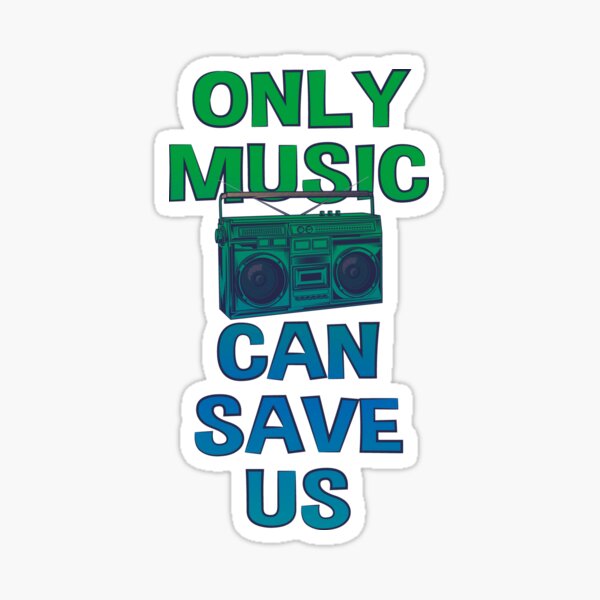 "Only Music Can Save Us" Sticker for Sale by badrddin95 | Redbubble