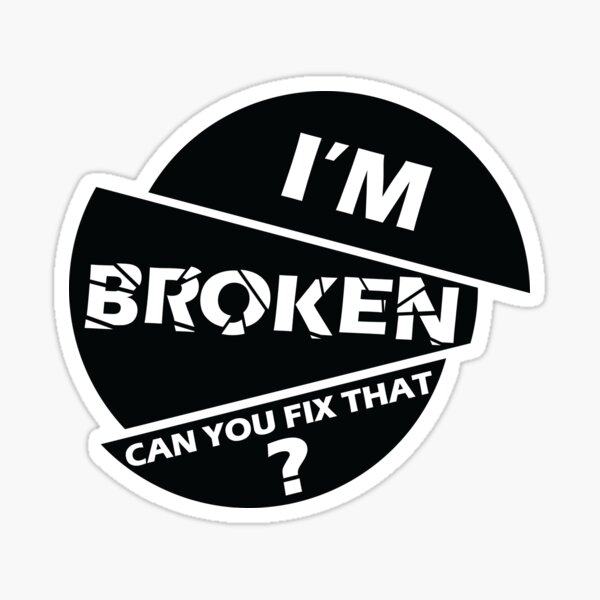 "Im Broken can You fix That" Sticker for Sale by jirsano1 | Redbubble