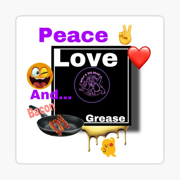 "Peace Love and Bacon Grease" Sticker for Sale by Sirlancealot07 ...