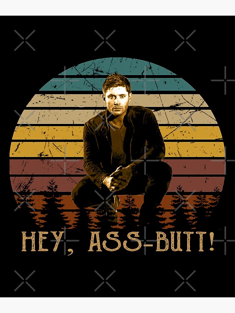 "Vintage Dean - Supernatural - Hey Ass-Butt!" Poster for Sale by ...