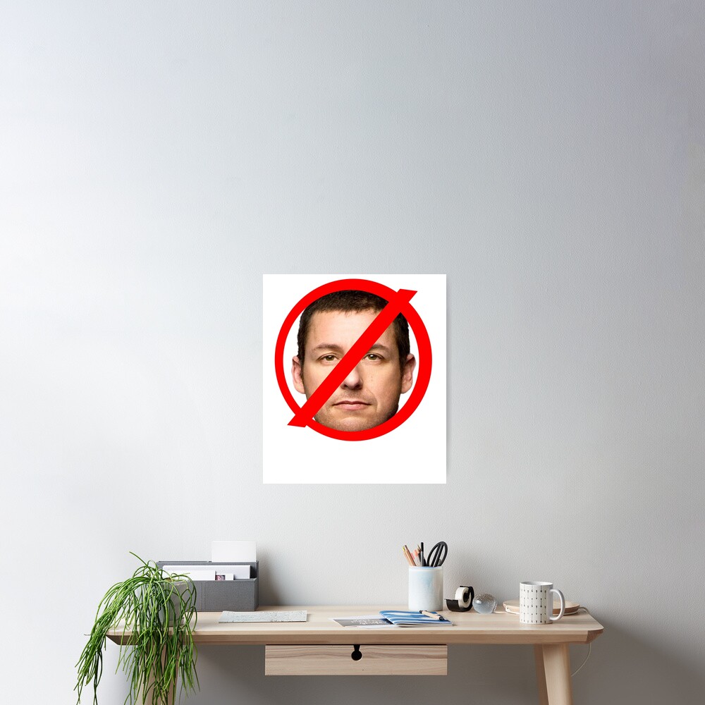 "No Adam Sandler allowed here " Poster by jackiekeating | Redbubble