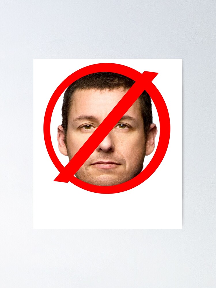 "No Adam Sandler allowed here " Poster by jackiekeating | Redbubble
