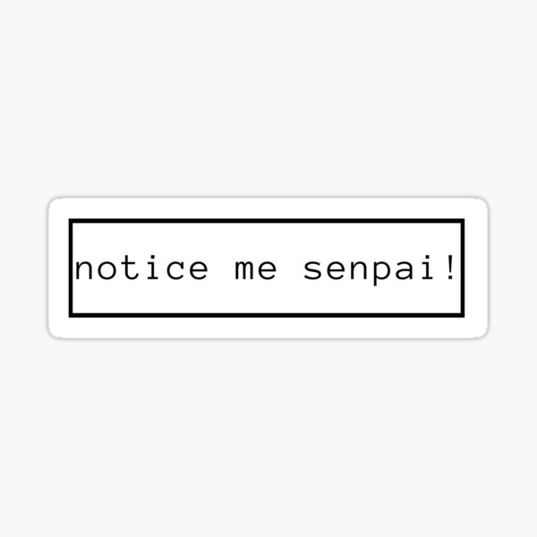 "Notice Me Senpai! " Sticker for Sale by minimanime | Redbubble