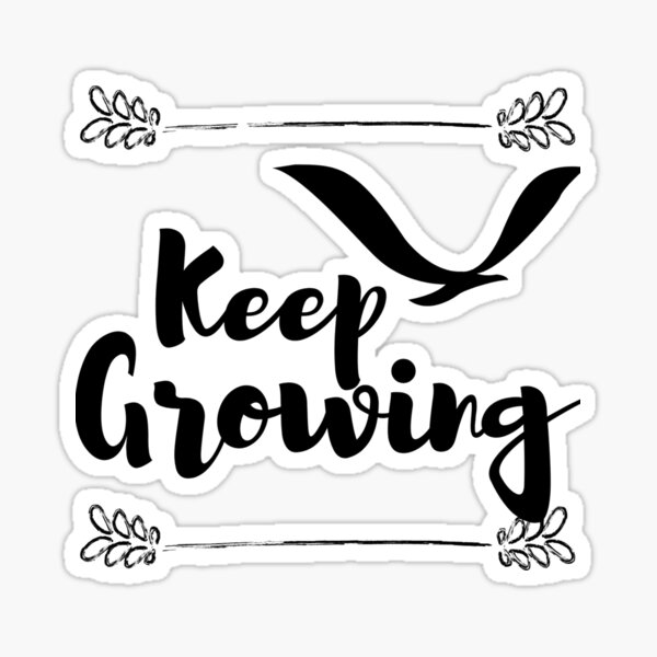 "KEEP GROWING motivational quote" Sticker for Sale by IMYGREAT32 ...